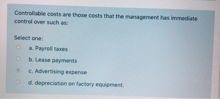 Solved Controllable costs are those costs that the | Chegg.com