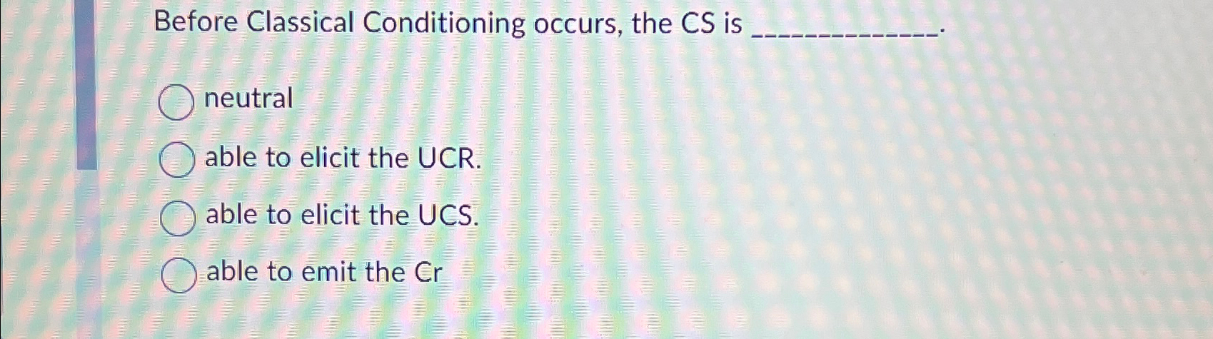 Solved Before Classical Conditioning occurs, the CS | Chegg.com