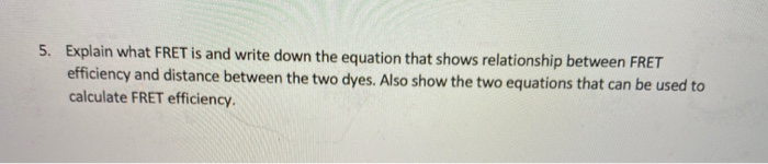 Solved 5. Explain what FRET is and write down the equation | Chegg.com