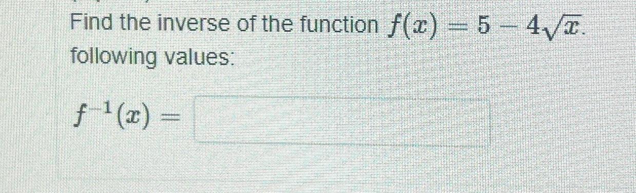 Solved Find the inverse of the function f(x)=5-4x2. | Chegg.com