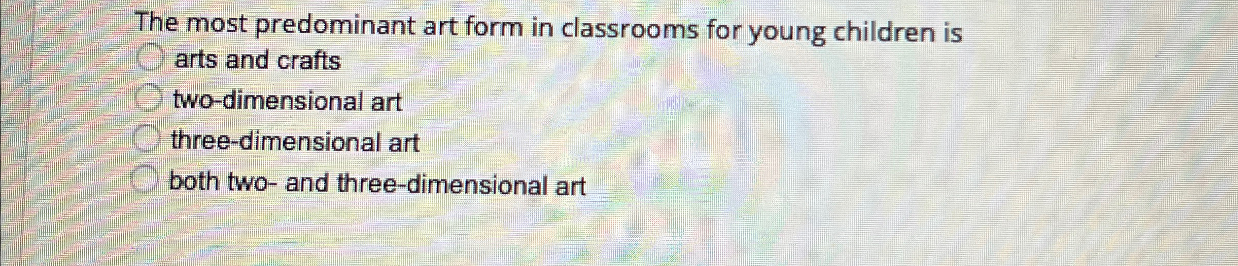 Solved The most predominant art form in classrooms for young | Chegg.com