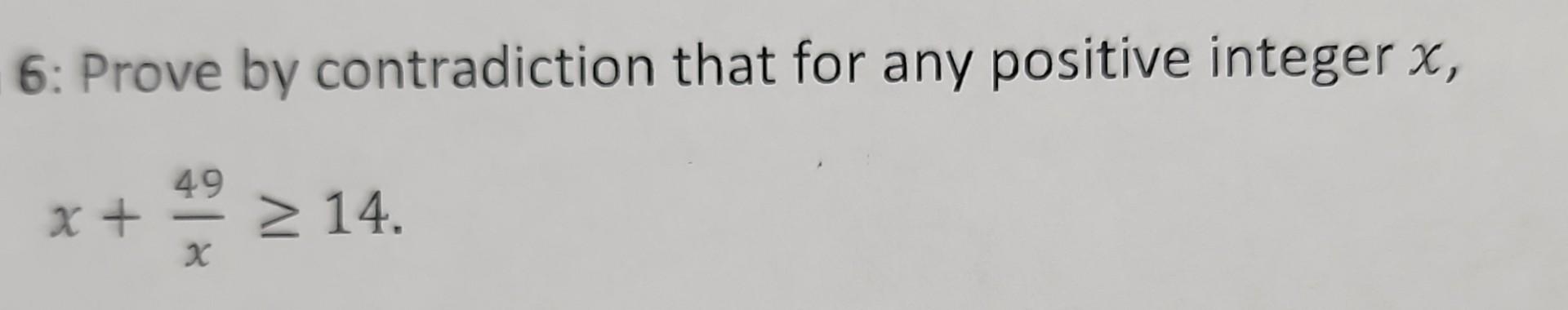 Solved 6: Prove by contradiction that for any positive | Chegg.com