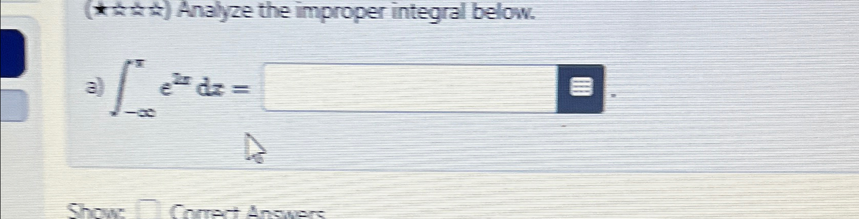 Solved Analyze the improper integral below.a) ∫-∞πe2xdz= | Chegg.com