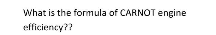 Solved What is the formula of CARNOT engine efficiency?? | Chegg.com