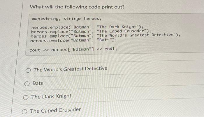 Solved What will the following code print out? map heroes; | Chegg.com