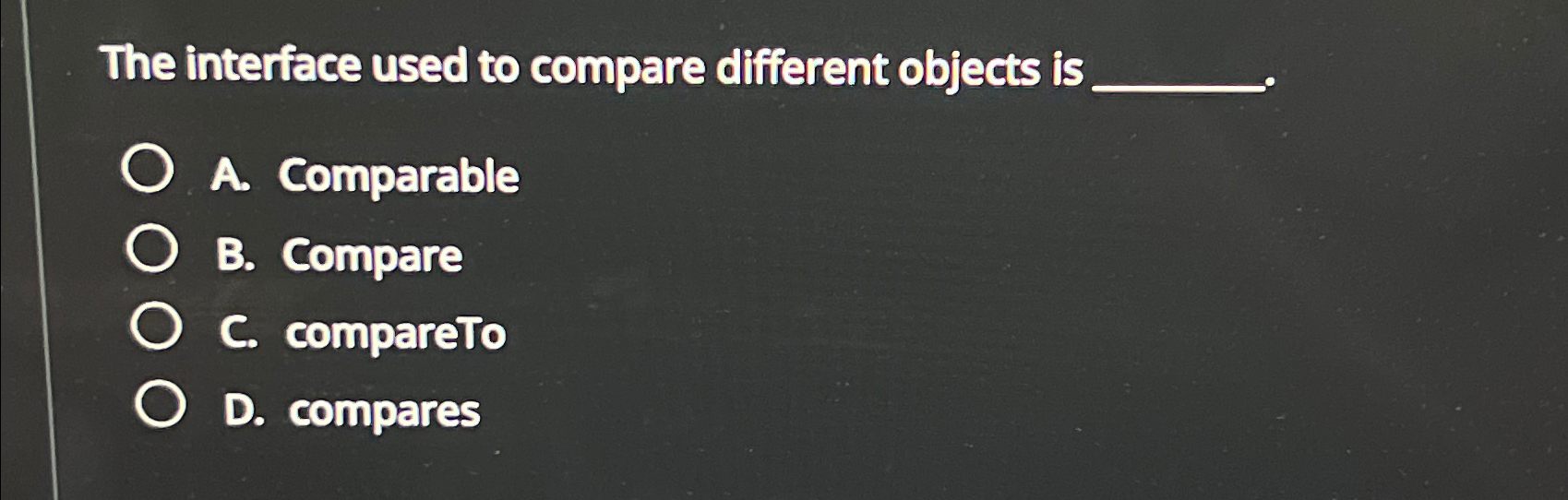 Solved The interface used to compare different objects isA. | Chegg.com