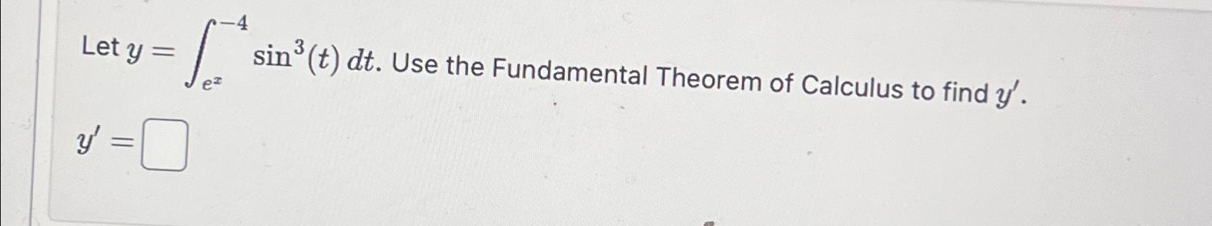Solved Let y=∫ex-4sin3(t)dt. ﻿Use the Fundamental Theorem of | Chegg.com