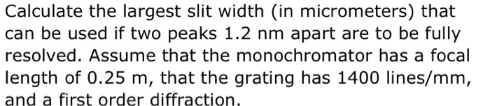 Solved Calculate the largest slit width (in micrometers) | Chegg.com
