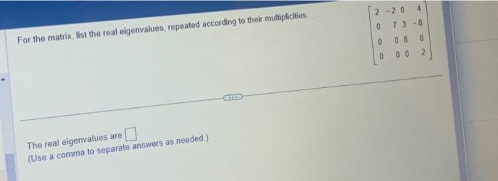 Solved For the matrix, list the real eigenvalues, repeated | Chegg.com