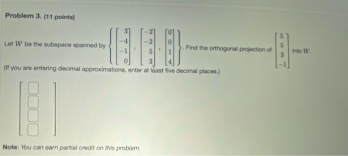 Solved Problem 3. (11 points) Let W be the subspace spanned | Chegg.com Solved Problem 3. (11 points) Let W be the subspace spanned | Chegg.com