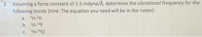 Solved 2. Assuming a force constant of 1.5mdyne/A˚, | Chegg.com