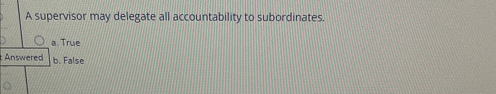 Solved A supervisor may delegate all accountability to | Chegg.com