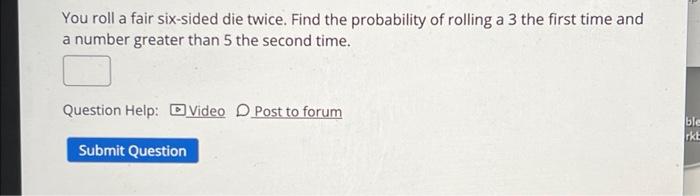Solved You roll a fair six-sided die twice. Find the | Chegg.com