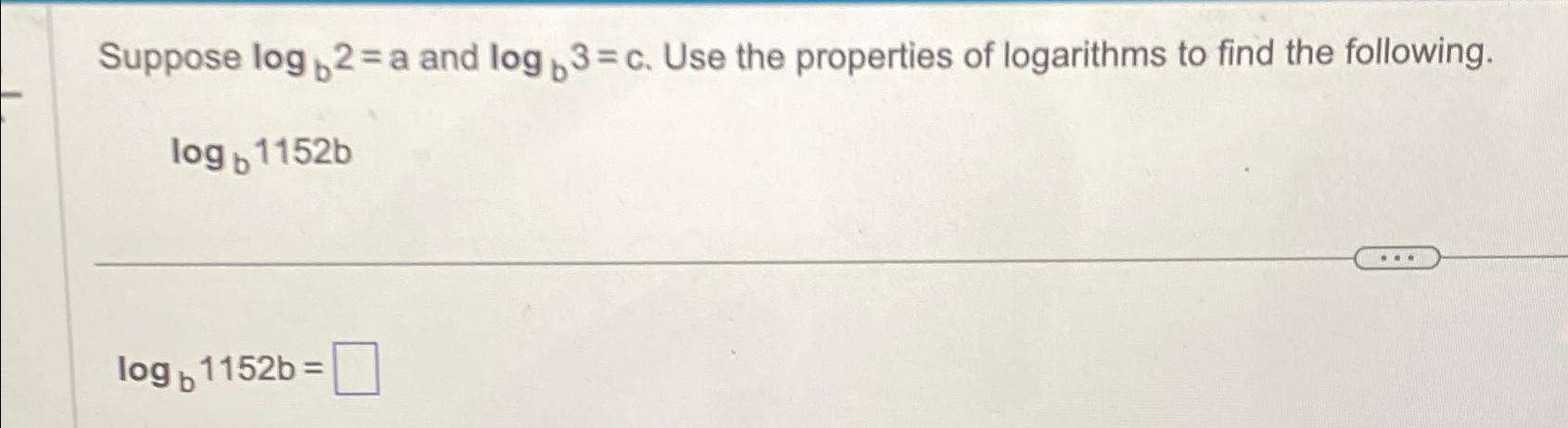 Solved Suppose logb2=a and logb3=c. ﻿Use the properties of | Chegg.com