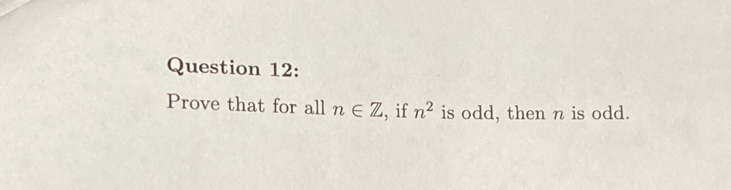 Solved Question 12:Prove that for all ninZ, if n2 ﻿is odd, | Chegg.com