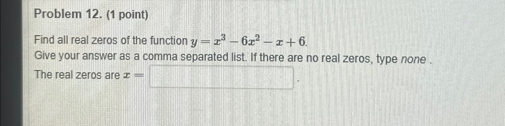 Solved Problem 12. (1 ﻿point)Find all real zeros of the | Chegg.com