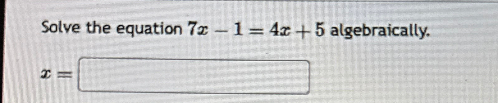 Solved Solve the equation 7x-1=4x+5 ﻿algebraically.x= | Chegg.com
