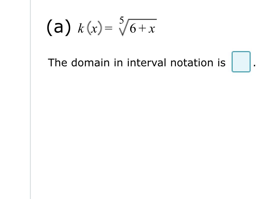 Solved (a) k(x)=6+x5The domain in interval notation is | Chegg.com