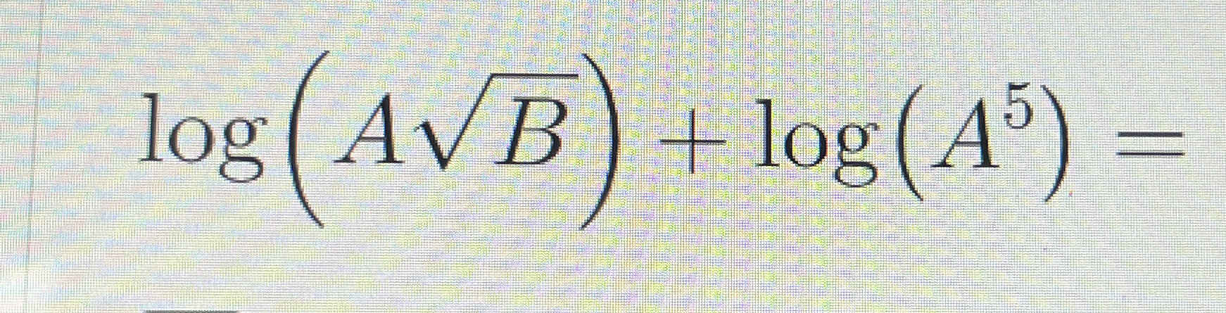 Solved Rewrite in terms of log A and log B:log(AB2)+log(A5)= | Chegg.com