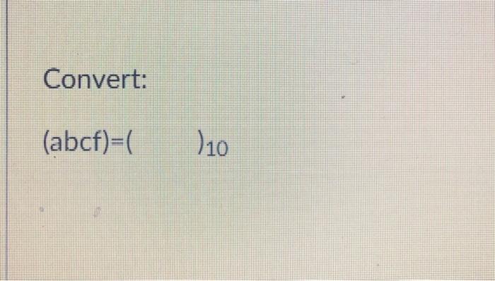 Solved Convert: (abcf)=( 010 | Chegg.com