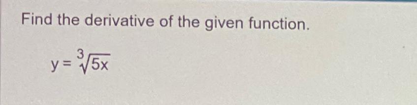 Solved Find the derivative of the given function.y=5x3 | Chegg.com