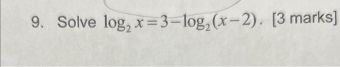 Solved 9. Solve log2x=3−log2(x−2). [3 marks] | Chegg.com