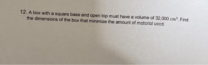 Solved 12. A box with a square base and open top must have a | Chegg.com