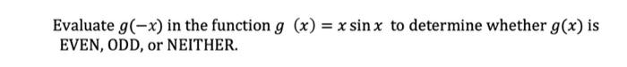 Solved Evaluate g(−x) in the function g(x)=xsinx to | Chegg.com