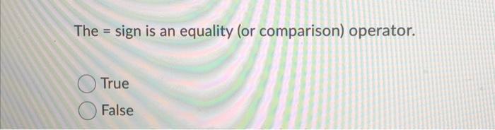 Solved The sign is an equality (or comparison) operator. = | Chegg.com
