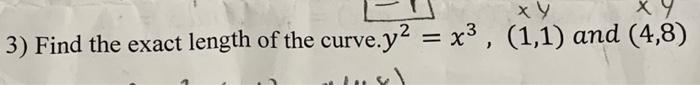 Solved 3) Find the exact length of the curve. y2=x3,(1,1) | Chegg.com