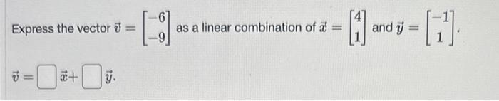 Solved Express the vector v=[−6−9] as a linear combination | Chegg.com