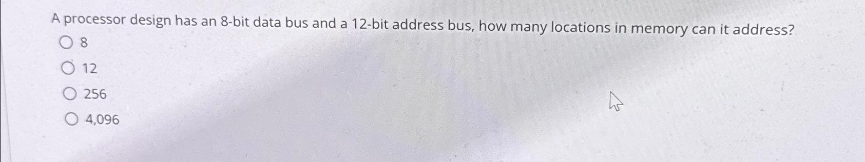 Solved A processor design has an 8-bit data bus and a 12-bit | Chegg.com
