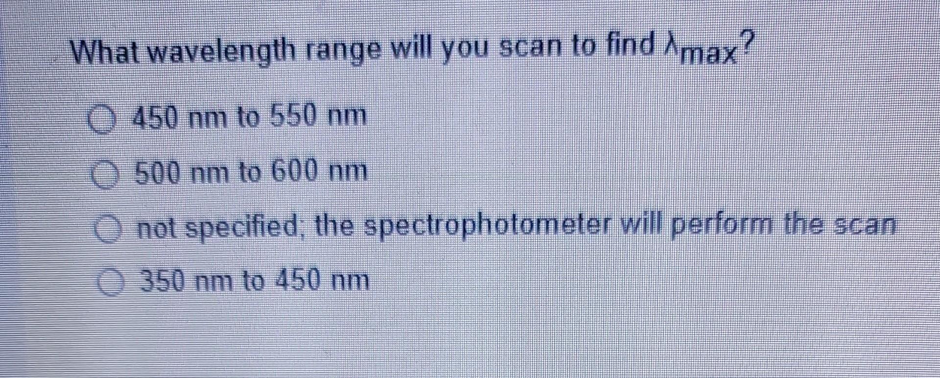 Solved What wavelength range will you scan to find λmax ? | Chegg.com