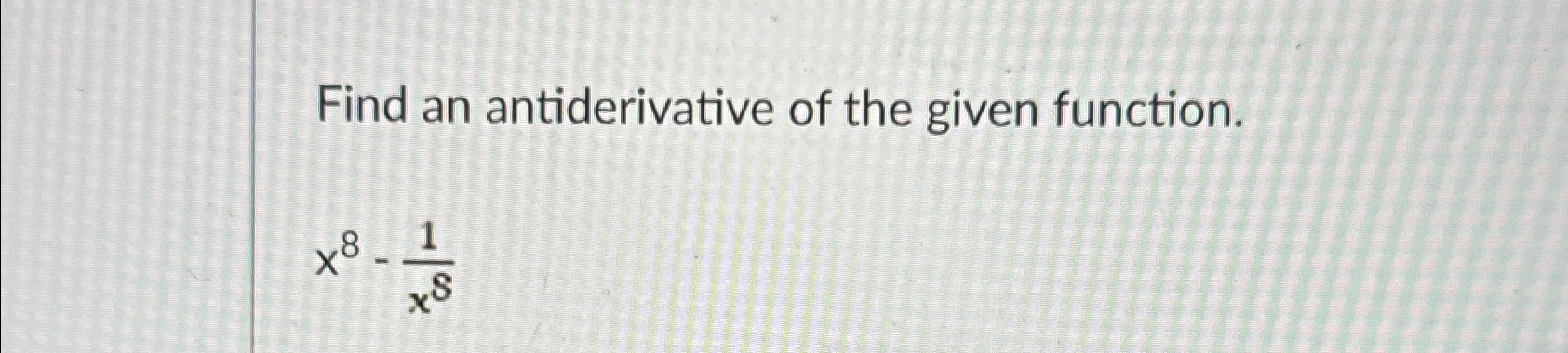 Solved Find an antiderivative of the given function.x8-1x8 | Chegg.com
