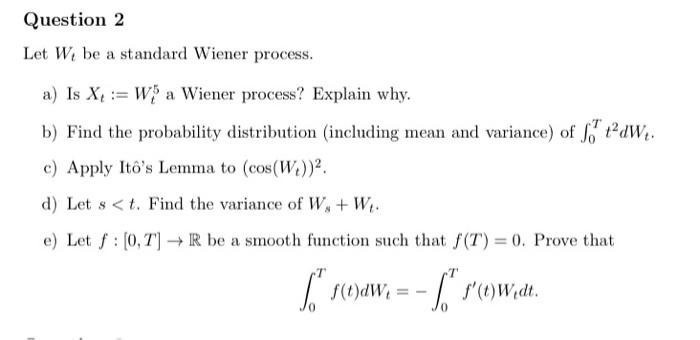 Solved Question 2 Let W, be a standard Wiener process. a) Is | Chegg.com