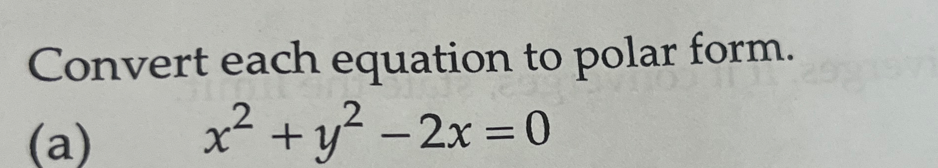 Solved Convert each equation to polar form.(a) x2+y2-2x=0 | Chegg.com