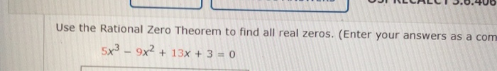 Solved Use the Rational Zero Theorem to find all real zeros. | Chegg.com