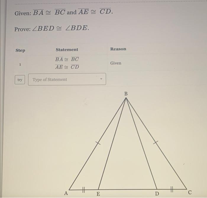 Solved Given: BA≅BC and AE≅CD. Prove: ∠BED≅∠BDE. Step | Chegg.com