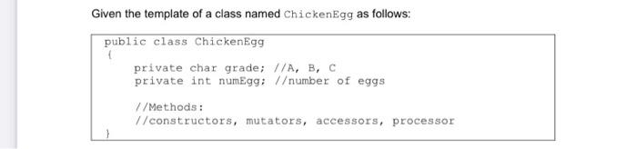 Solved Given the template of a class named ChickenEgg as | Chegg.com