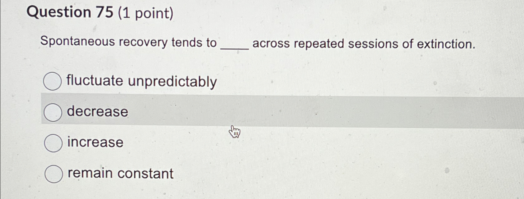 Solved Question 75 (1 ﻿point)Spontaneous recovery tends to | Chegg.com