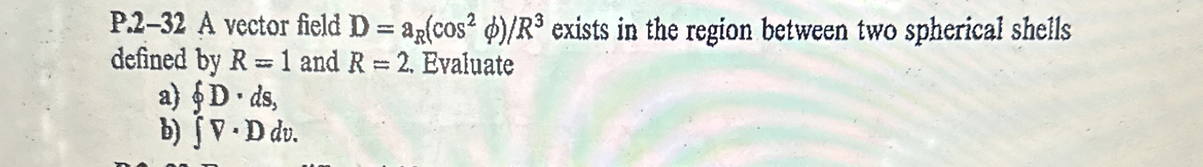 Solved P.2-32 ﻿A vector field D=aRcos2φR3 ﻿exists in the | Chegg.com
