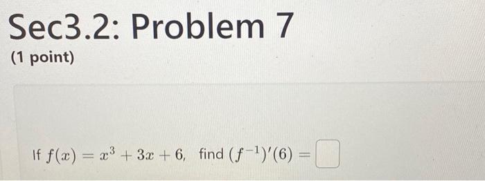 Solved Sec3.2: Problem 7 (1 point) If f(x)=x3+3x+6, find | Chegg.com