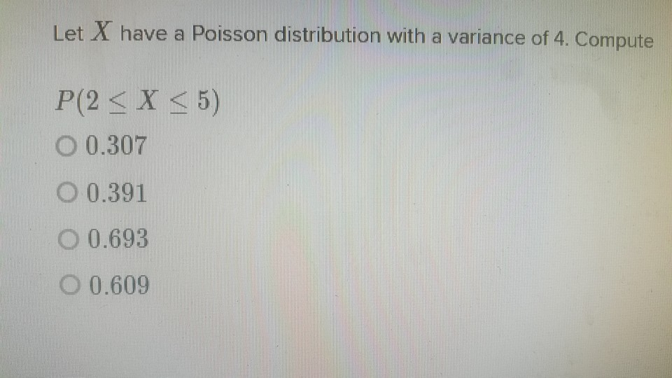 Solved Let X have a Poisson distribution with a variance of | Chegg.com