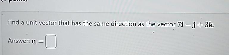 Solved Find a unit vector that has the same direction as the | Chegg.com