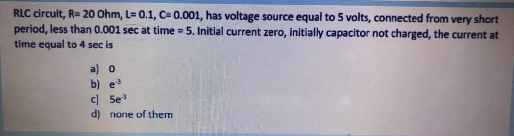 Solved RLC circuit, R= 20 Ohm, L= 0.1, C= 0.001, has voltage | Chegg.com