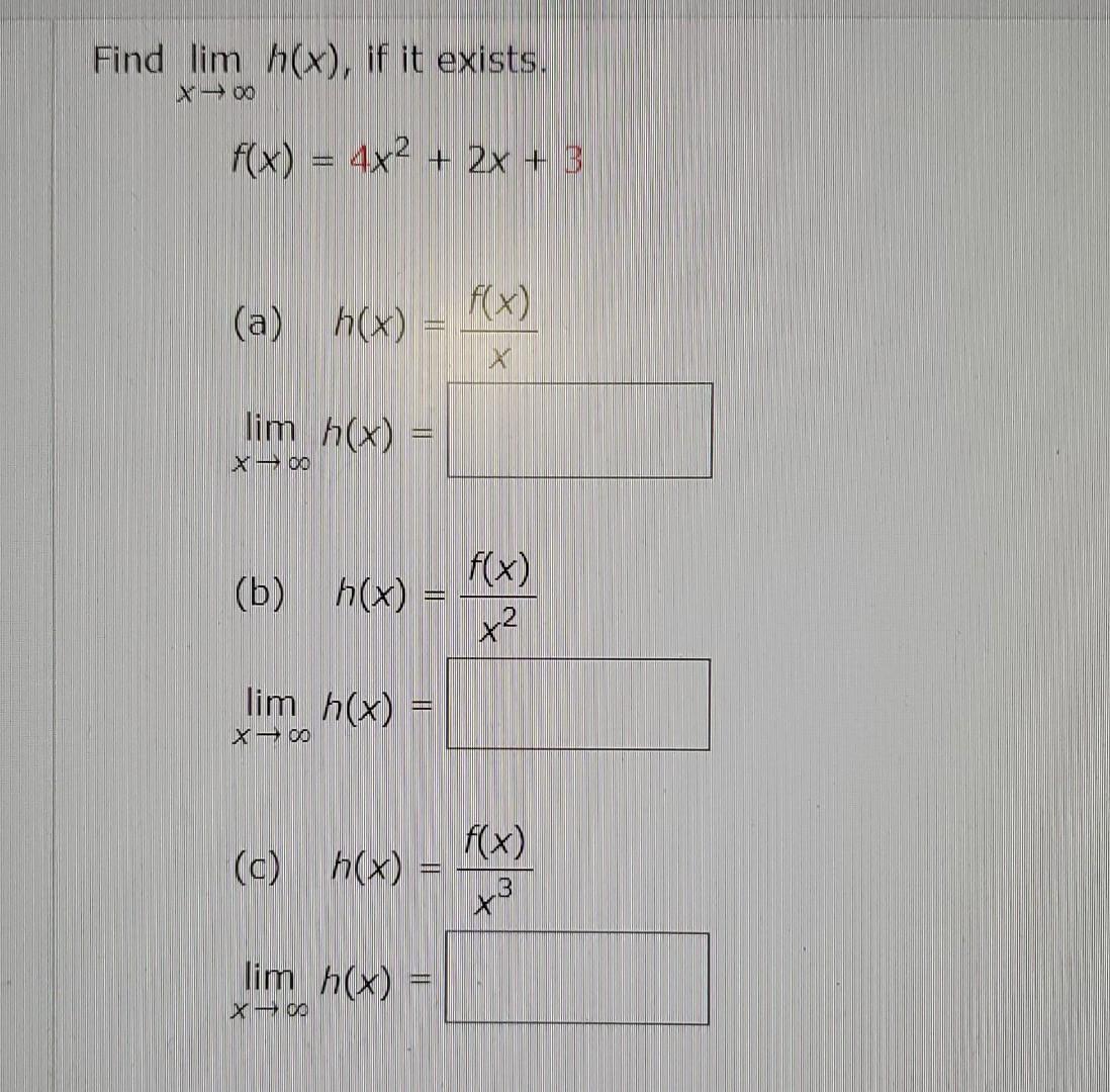Solved Find limx→∞h(x), if it exists. f(x)=4x2+2x+3 (a) | Chegg.com