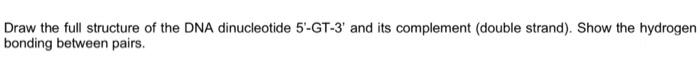 Solved Draw the full structure of the DNA dinucleotide | Chegg.com