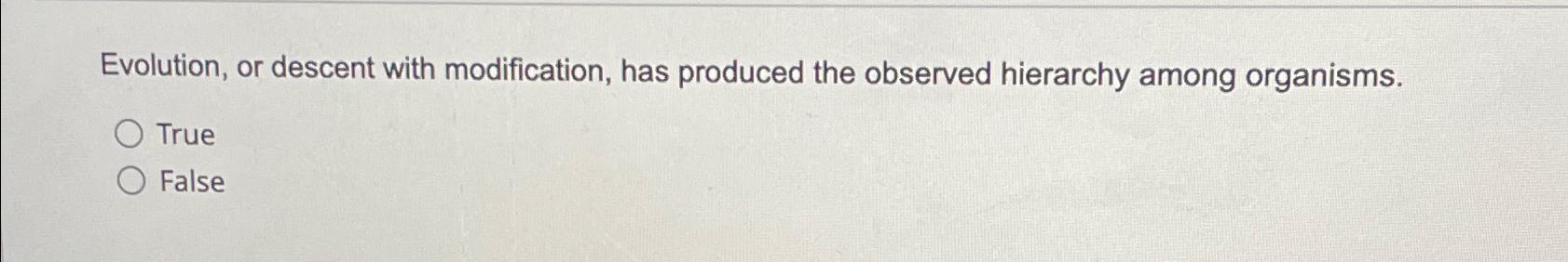 Solved Evolution, or descent with modification, has produced | Chegg.com