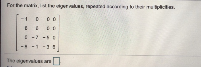 Solved For the matrix, list the real eigenvalues, repeated | Chegg.com