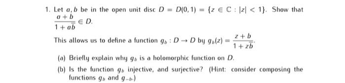Solved 1. Let a,b be in the open unit disc D = D(0, 1) = {z | Chegg.com